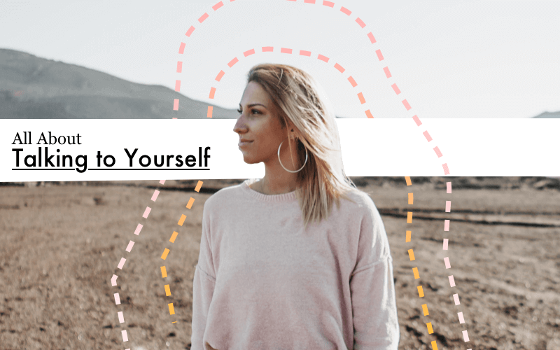 All About Talking to Yourself | Causes and Benefits